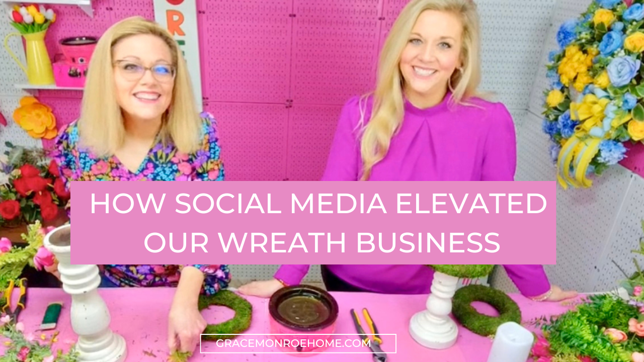 Crafting Success: How Social Media Elevated Our Wreath Business | Grace Monroe Home